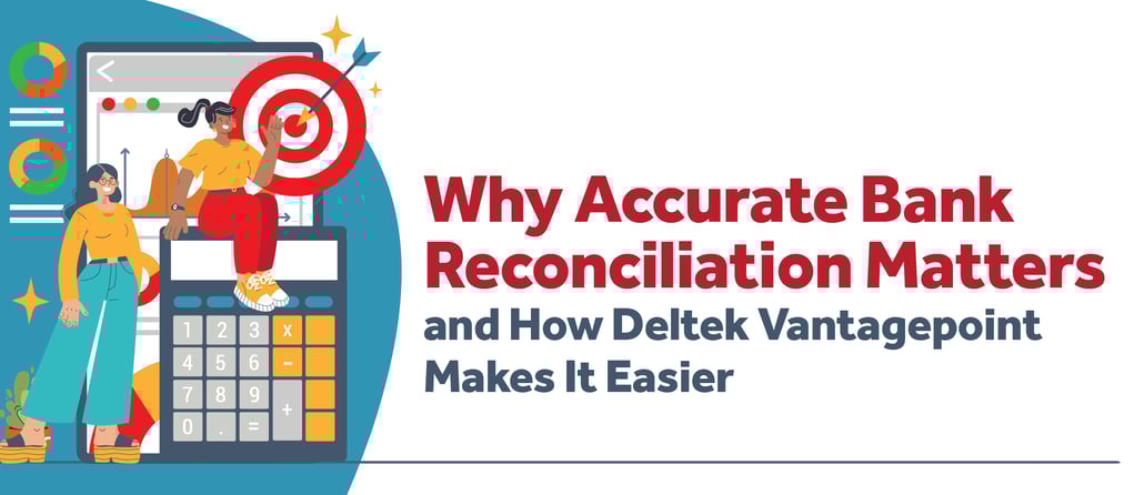 Why Accurate Bank Reconciliation Matters and How Deltek Vantagepoint Makes It Easier